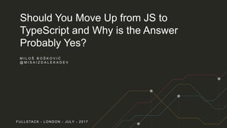 Should you move Up to TypeScript and why is the answer probably Yes ...