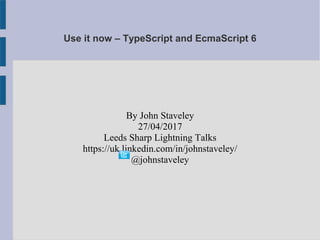 Why you should use Type script and EcmaScript 6 | PPT