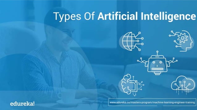 Types Of Artificial Intelligence | Edureka | PDF | Artificial Intelligence | Technology & Computing
