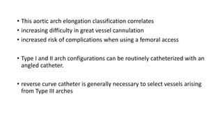 Types of aortic arch and navigation of difficult arches | PPTX
