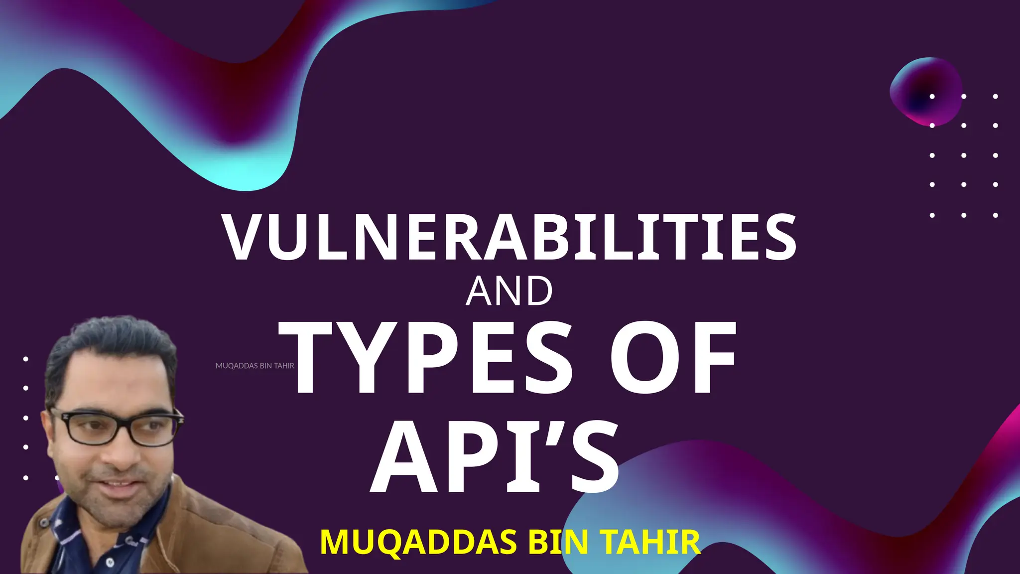 TYPES OF API & vulnerabilities (Muqaddas Bin Tahir) .pptx