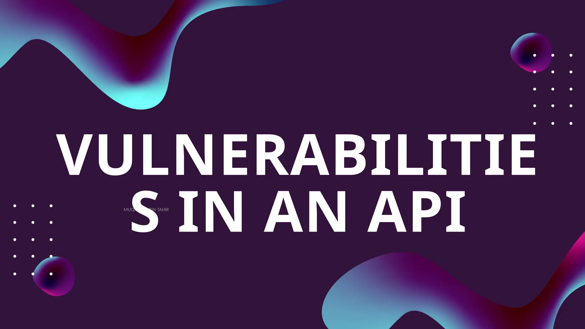 TYPES OF API & vulnerabilities (Muqaddas Bin Tahir) .pptx