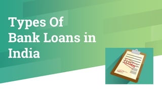 Different Types of Bank Loans in India | PPTX