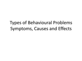 Types of Behavioural Problems Symptoms, Causes and.pptx