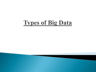 Types of Big Data.pptx | Databases | Computer Software and Applications
