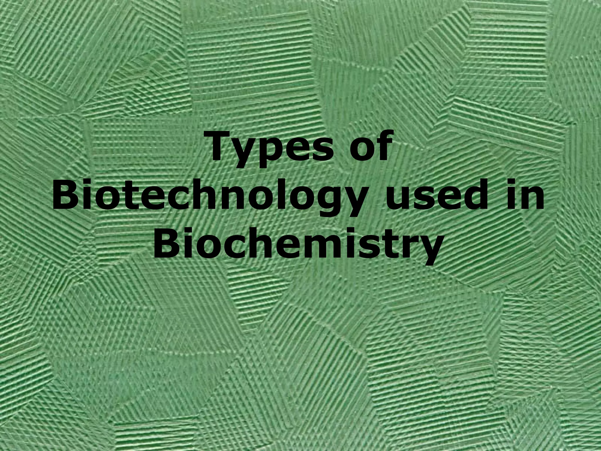Types of biotech used in biochem | PPT