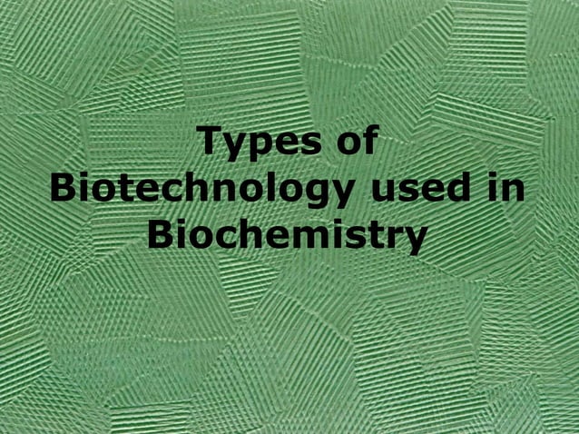 Types of biotech used in biochem | PPT
