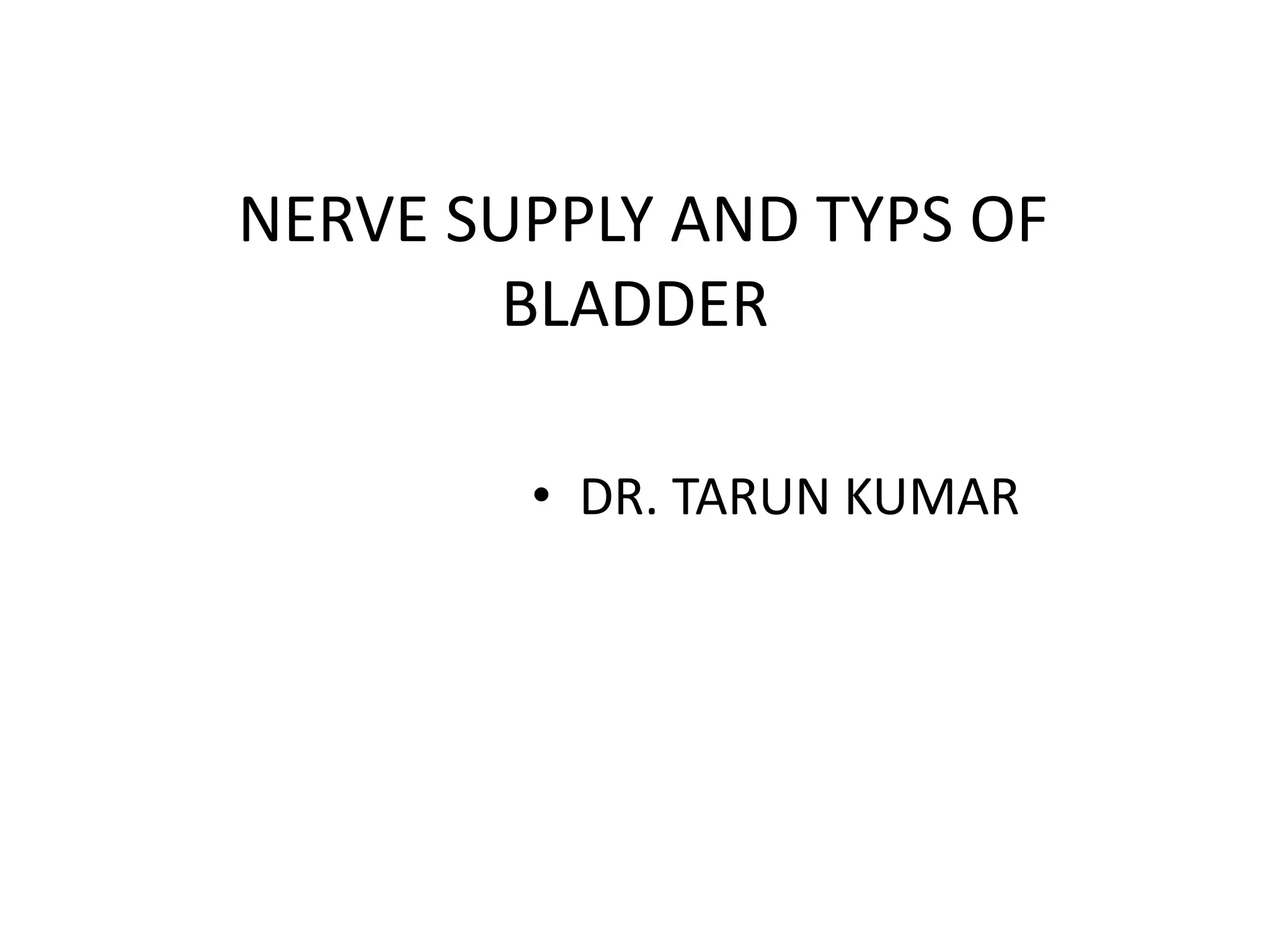 types of bladder final Dr Tarun.pptx