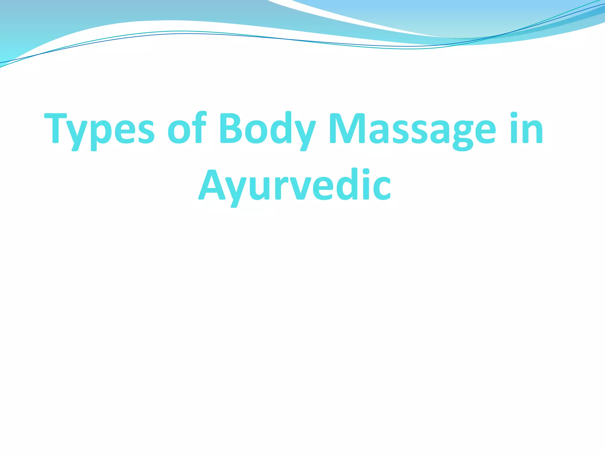 Types of Body Massage in Ayurvedic | PPTX