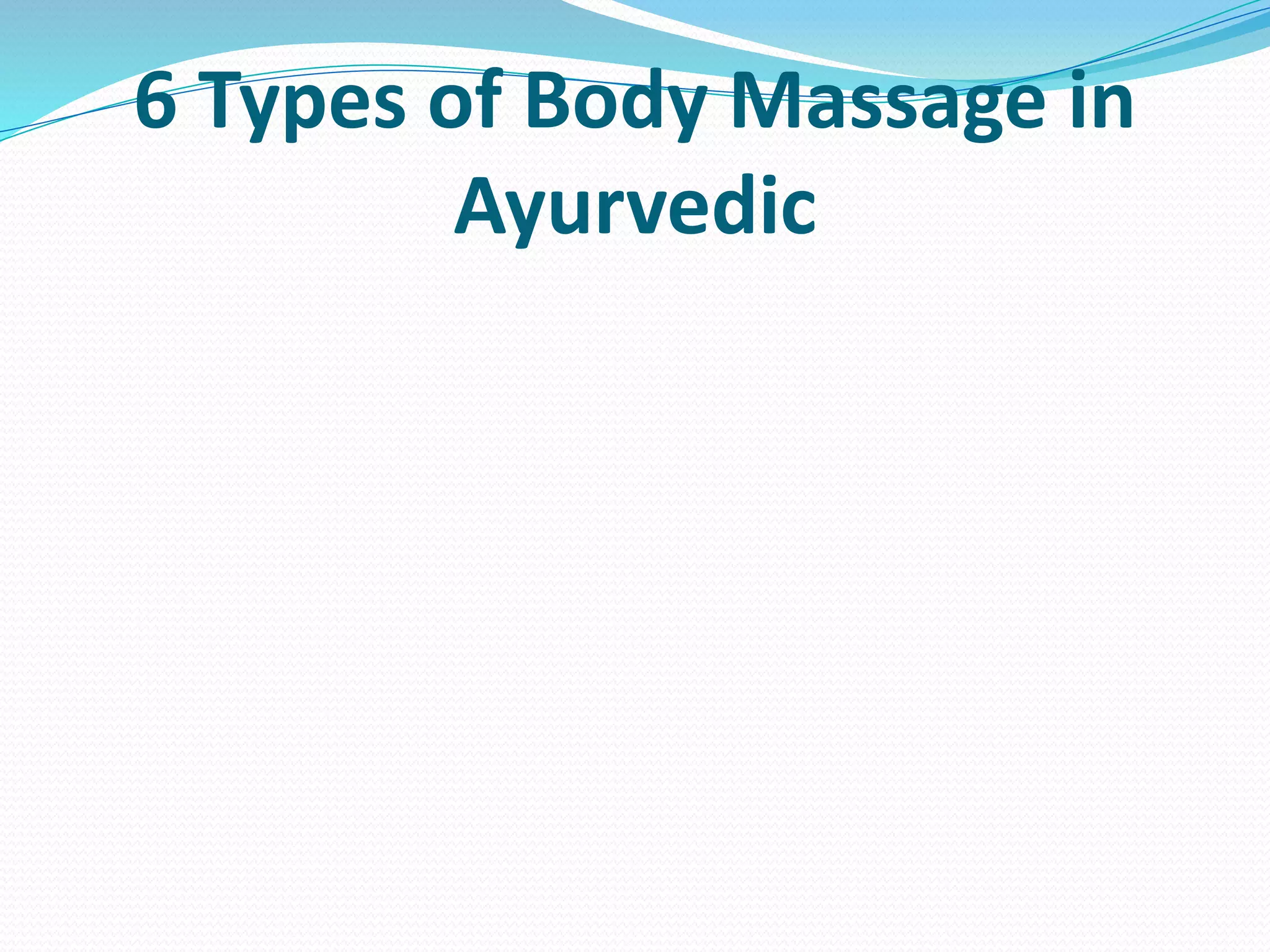 Types of Body Massage in Ayurvedic | PPTX