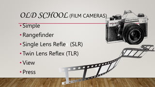 Types of Camera (Old school VS New School | PPTX