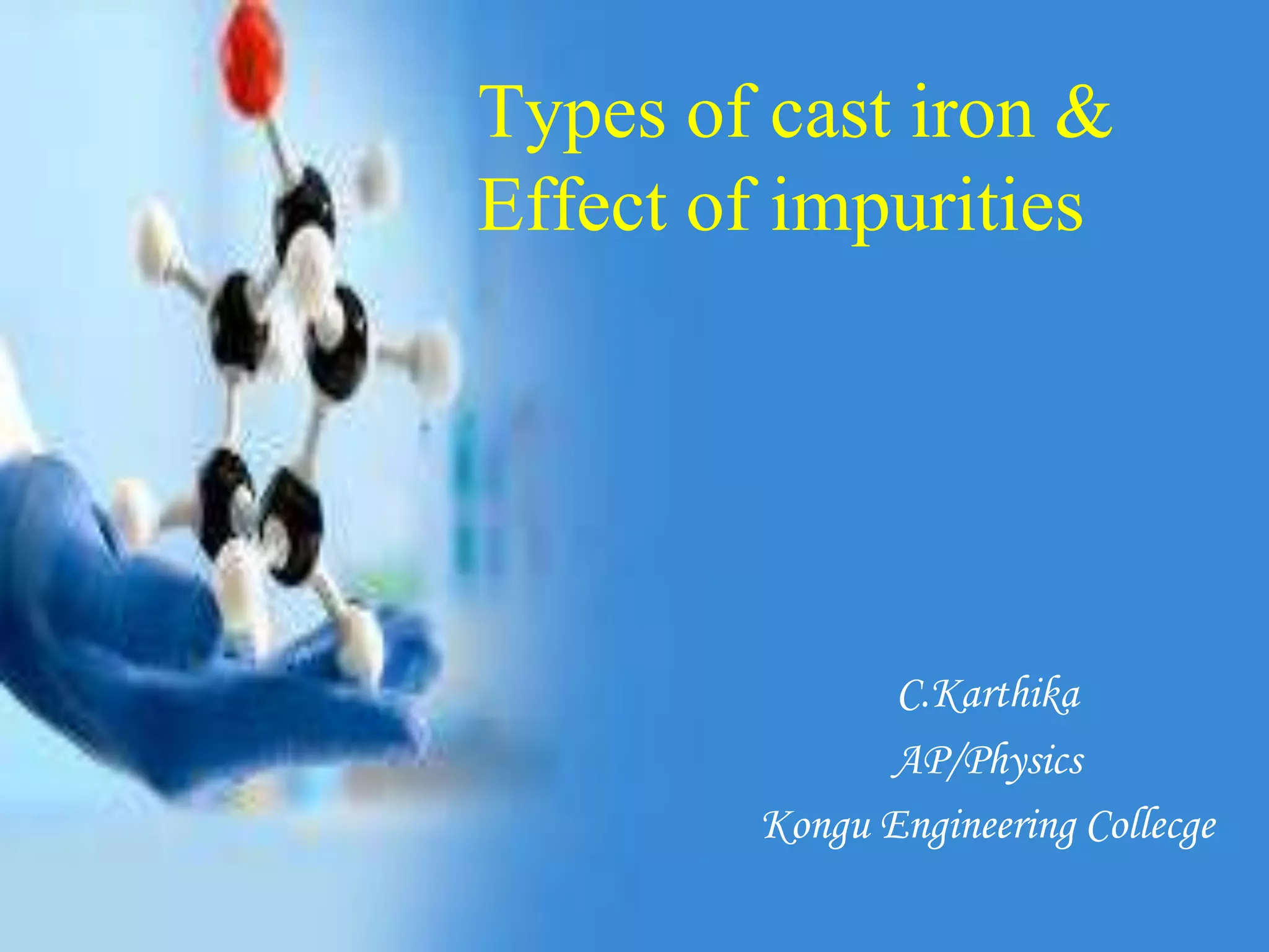 Types of cast iron & effect of impurities | PPTX