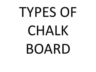 Types of chalk board | PPTX