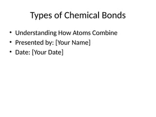 Types_of_Chemical_Bonds_Presentation.pptx