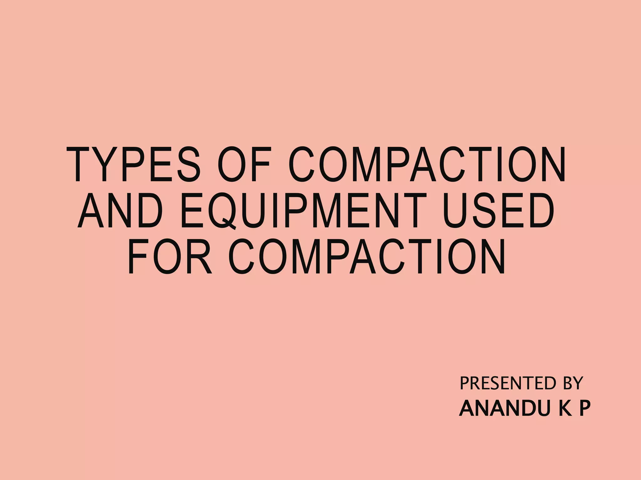 Types of compaction and equipment used for compaction | PPTX