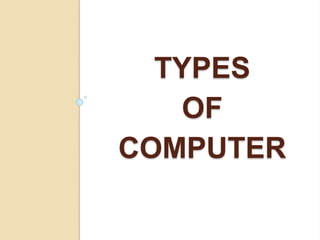 typesofcomputer and forms of computers since olden days.pptx