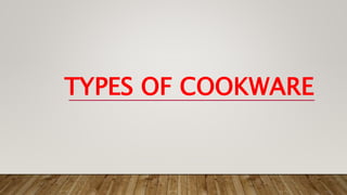 Types of Cookware | PPTX