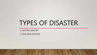 Types of disaster and man made and natural disaster.pptx