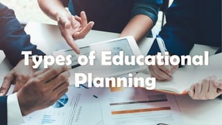 Types of Educational Planning - whole.pptx