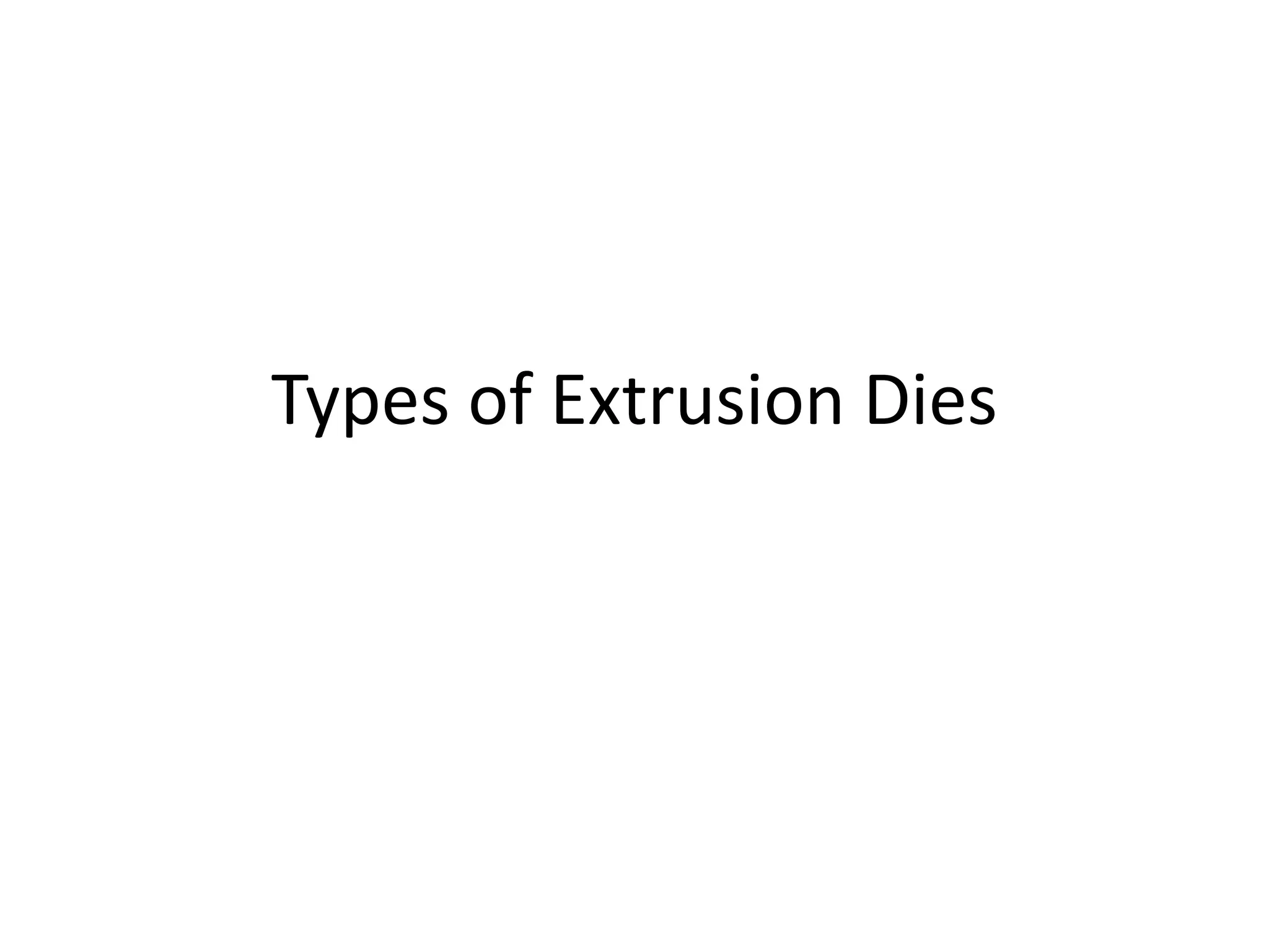 Types of extrusion dies | PPTX