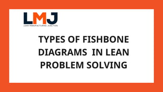 Types of Fishbone Diagrams in Lean Problem Solving.pptx