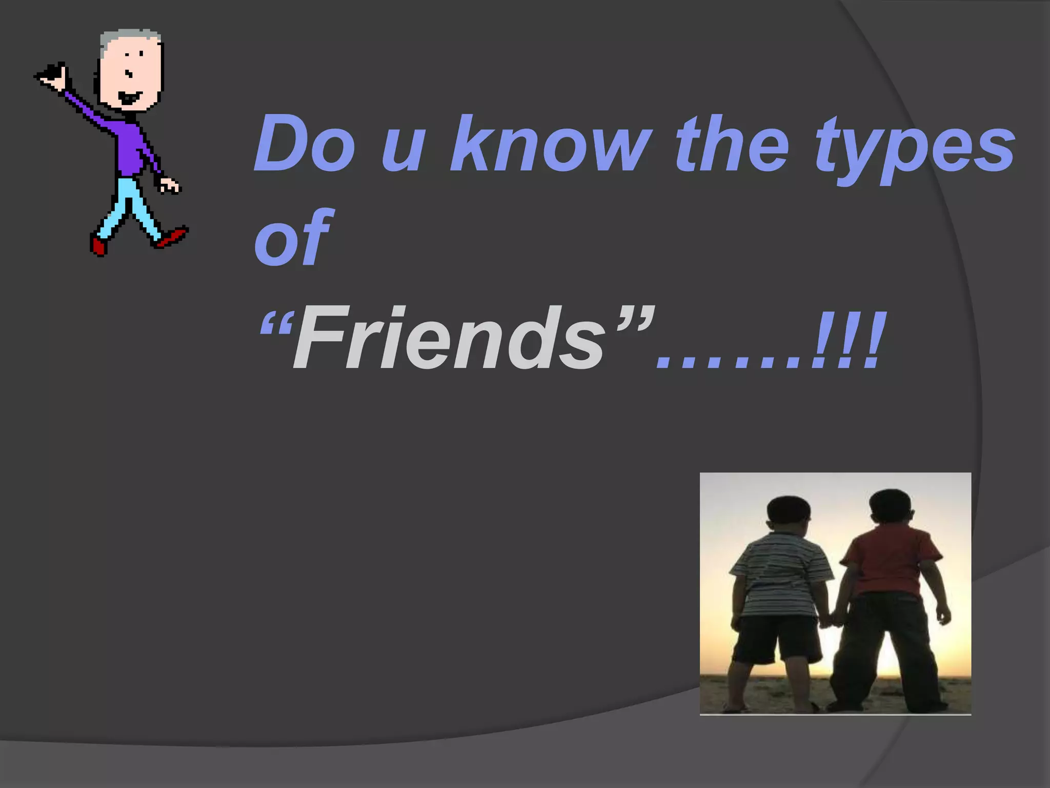 Types of friends..........!!! | PPT
