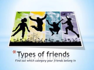 Types of friends | PPTX | Internet for Beginners | Internet
