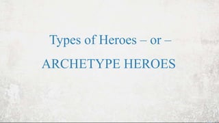 Types of heroes archetypes | PPTX