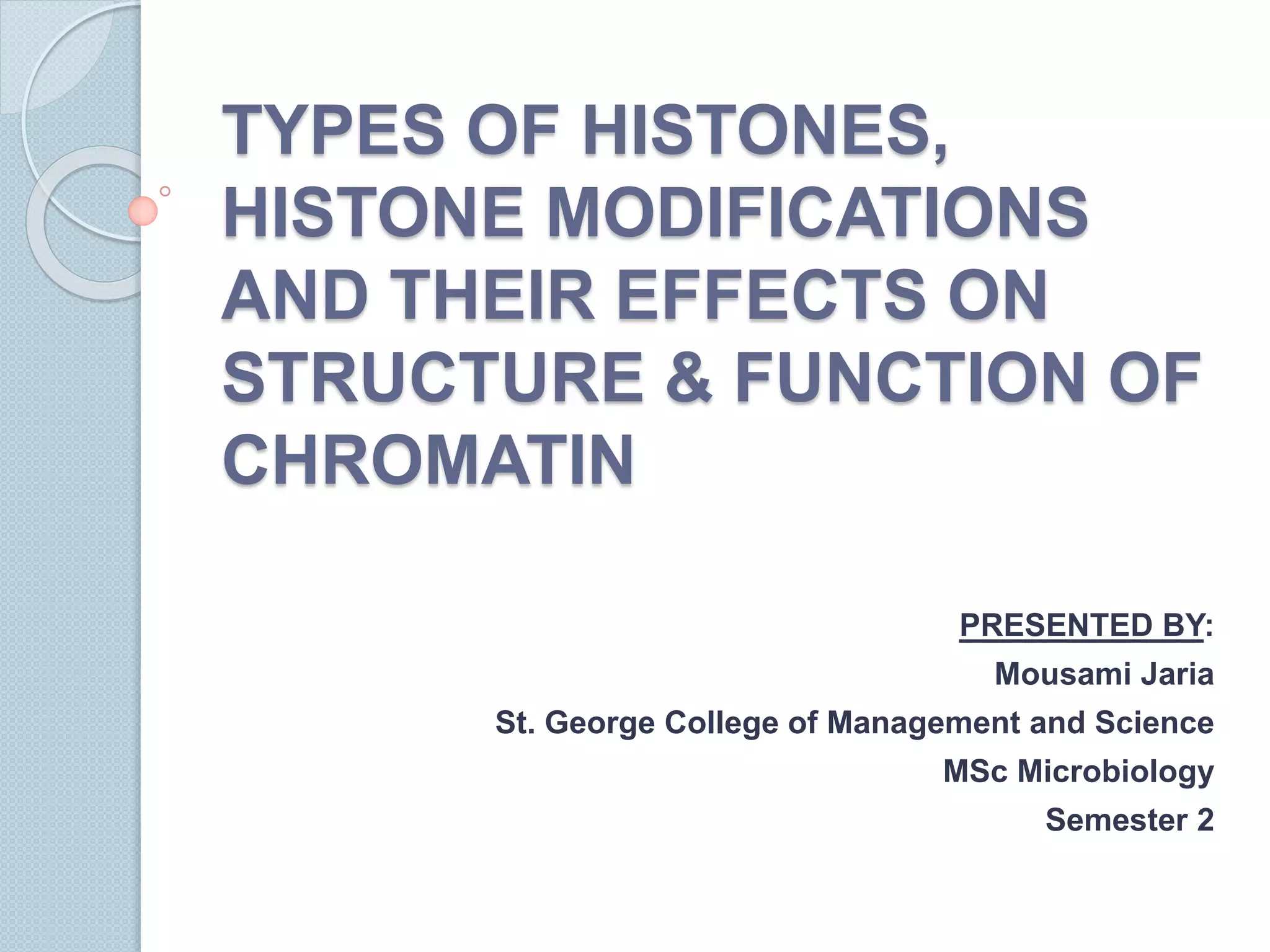 Types of histones, histone modifications and their effects | PPTX
