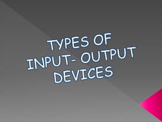 Types of input-output devices | PPTX