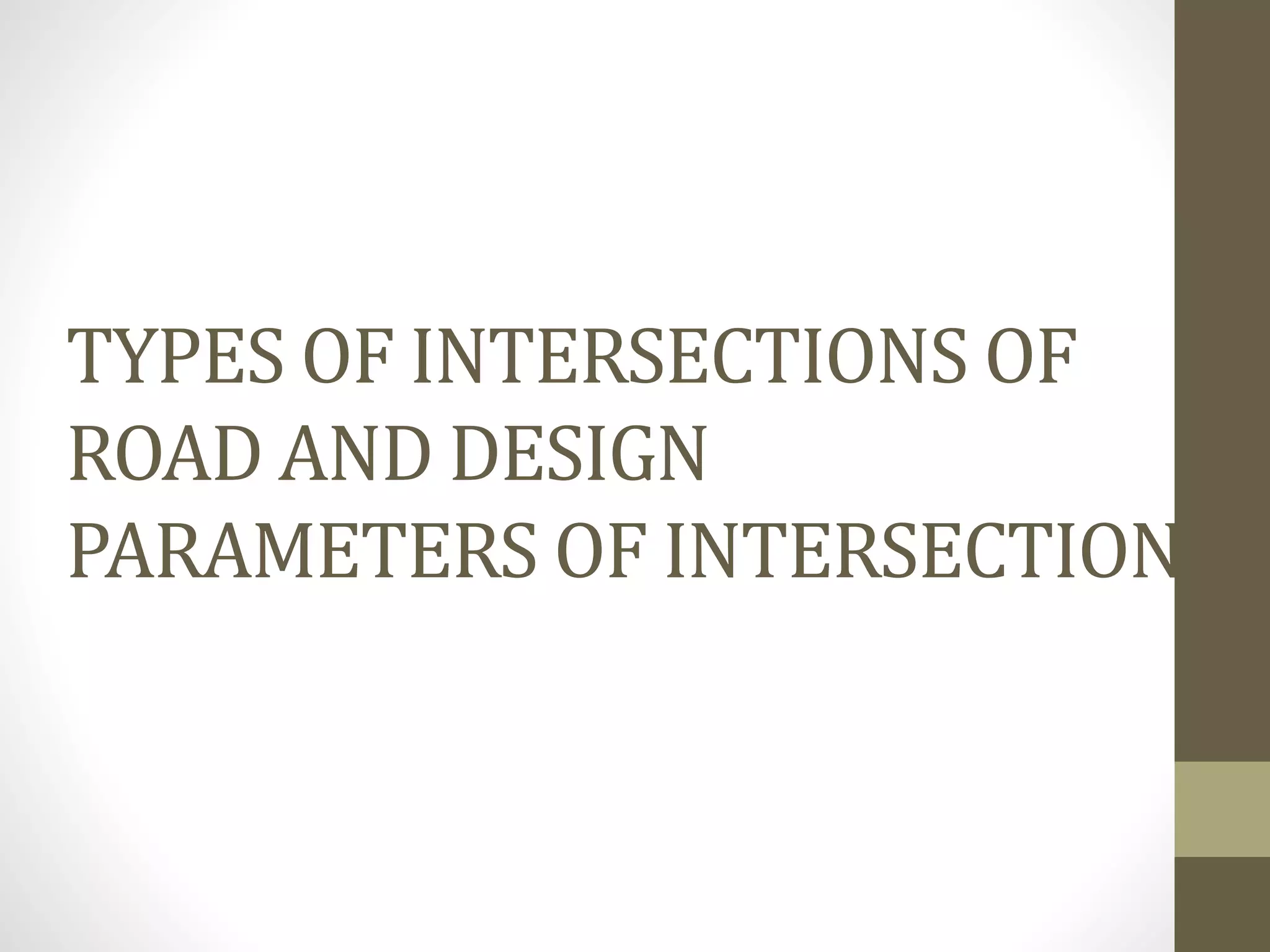Types of intersection of road and design parameters of road intersection | PPTX