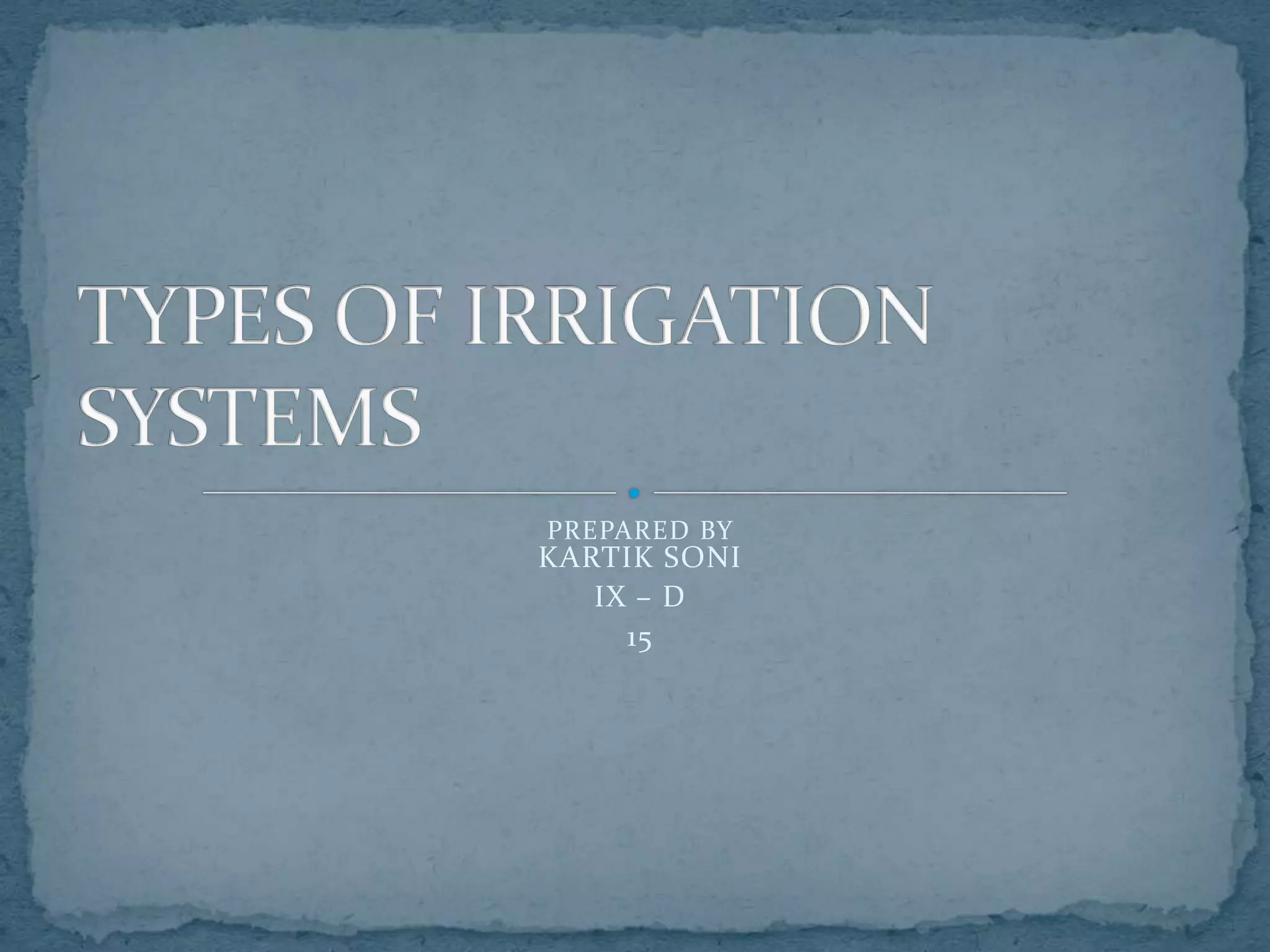 Types of irrigation systems | PPTX