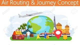Types of Journey and Air Routing | PPT