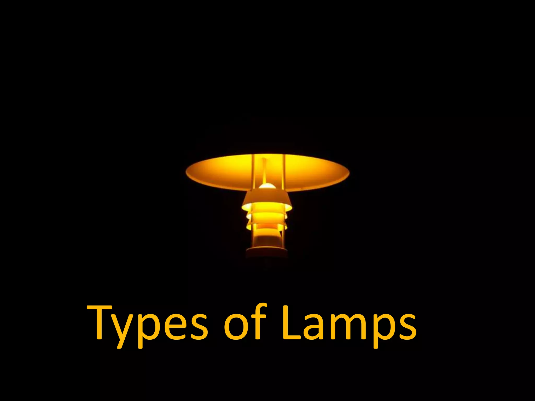Types of lamps | PPTX | Home Appliances | Home & Garden