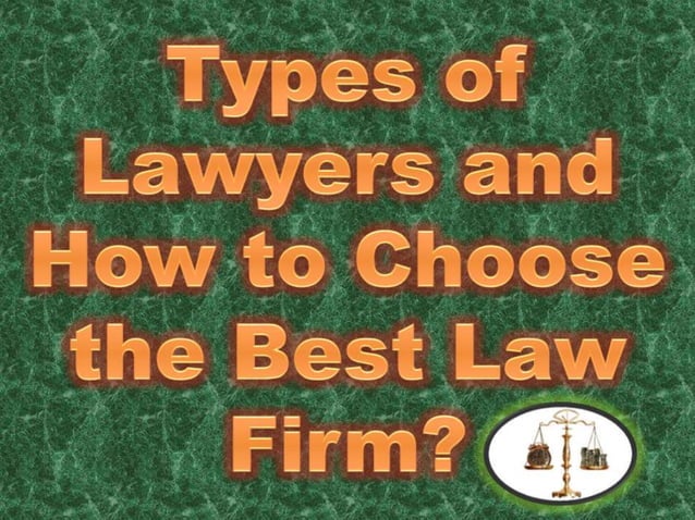 Types of Lawyers and How to Choose the Best Law Firm? | PPT