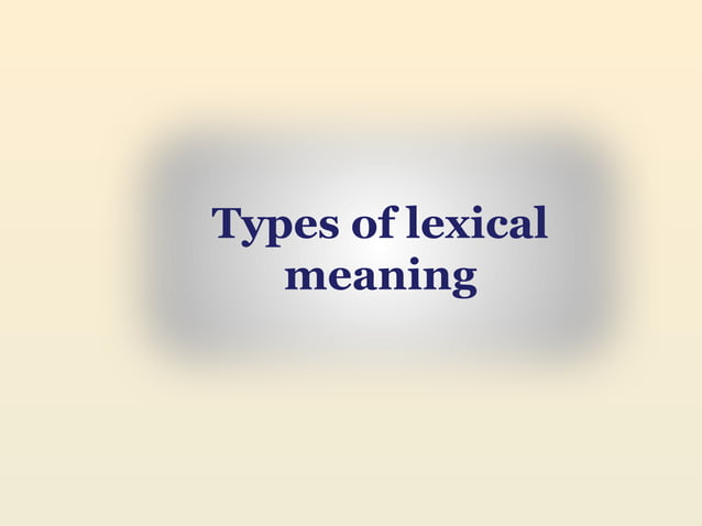 Types of lexical meaning .pptxTypes of lexical meaning .pptx