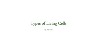 Types of living cells | PPTX | Biological Sciences | Science