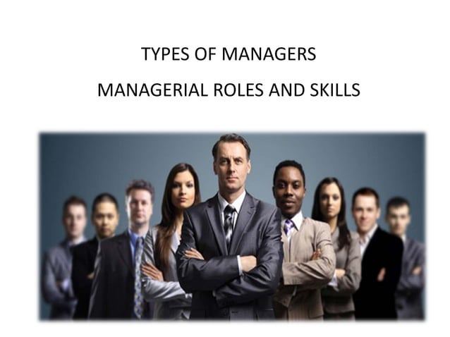 Types of managers, mangerial roles and skills 18 19 | PPT