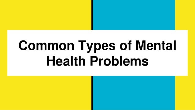 Common Types Of Mental Health Problems common-types-of-mental-health-problems