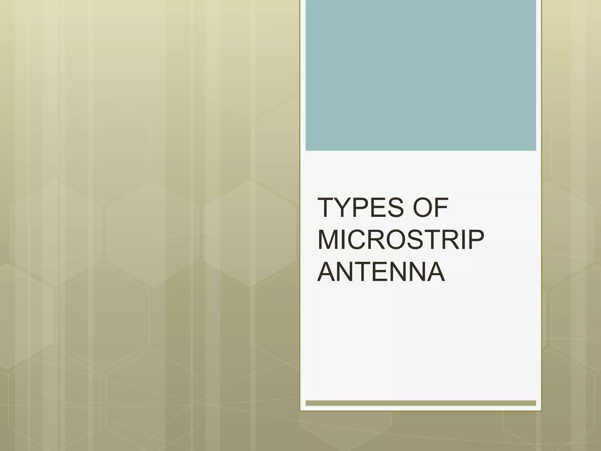 Types of microstrip antenna | PPTX