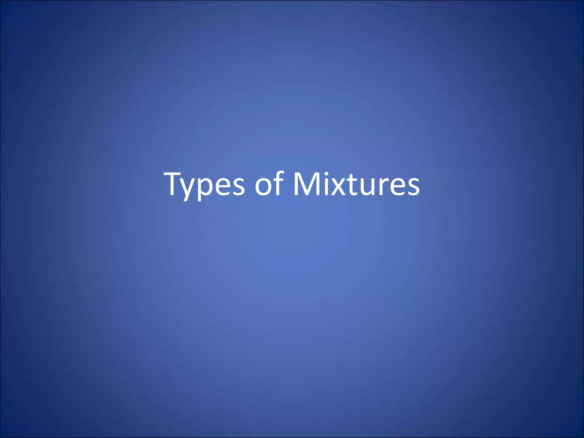 types_of_mixtures.ppt | Chemistry | Science