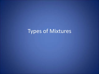 types_of_mixtures.ppt | Chemistry | Science