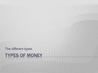 Types Of Money | PPTX