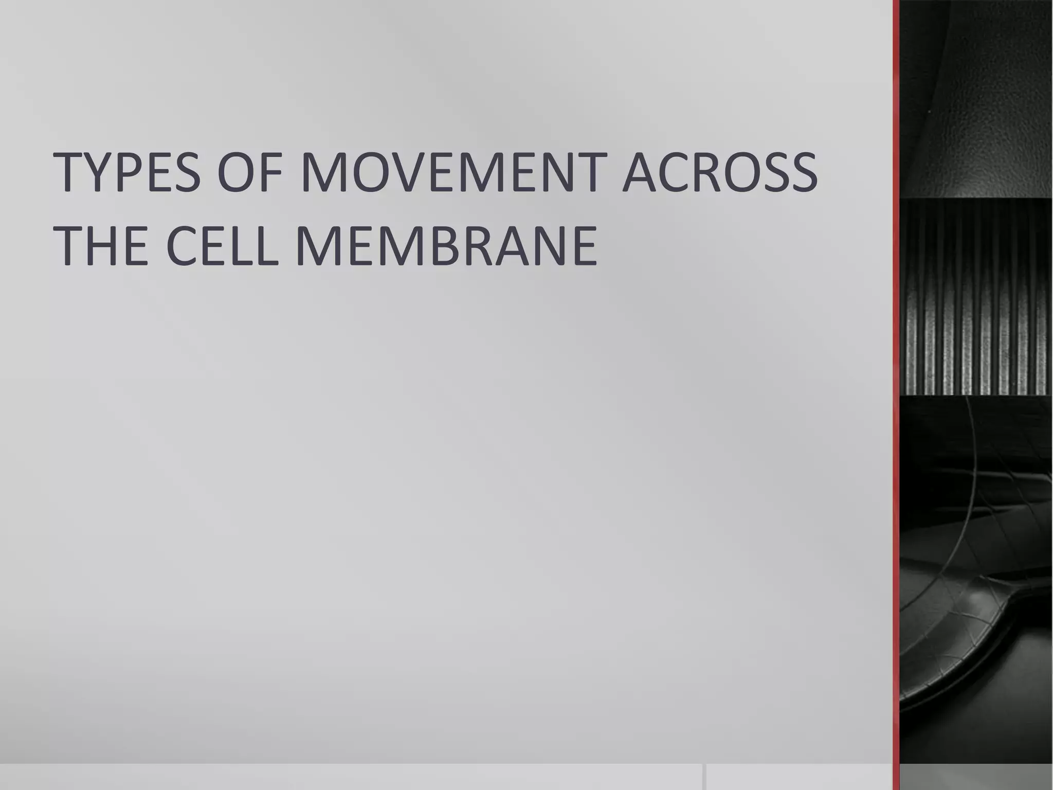 Types of movement across the cell membrane | PPTX