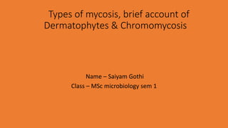 Types of mycosis, dermatophytes, chromomycosis. | PPT