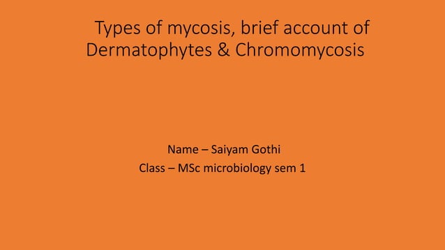 Types of mycosis, dermatophytes, chromomycosis. | PPT