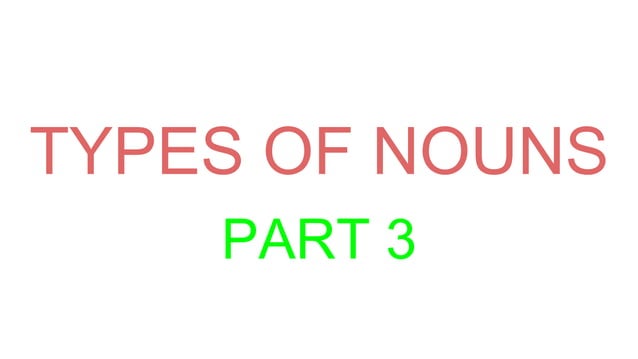 Types of nouns part 3 -Abstract, concrete and collective noun | PPTX