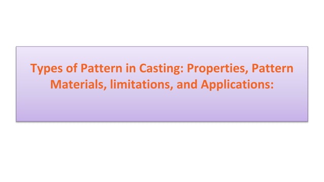 Types of Pattern in Casting Process | PPTX | Chemistry | Science