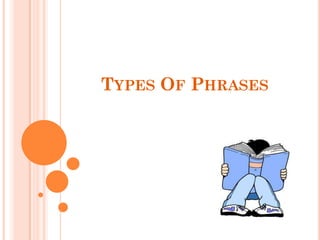 Phrases - what are phrases and types of phrases | PPTX