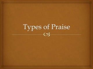 Types of praise | PPTX | Christianity | Religion & Spirituality